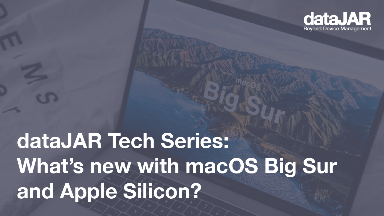 dataJAR Tech Series: What’s new with macOS Big Sur and Apple Silicon ...
